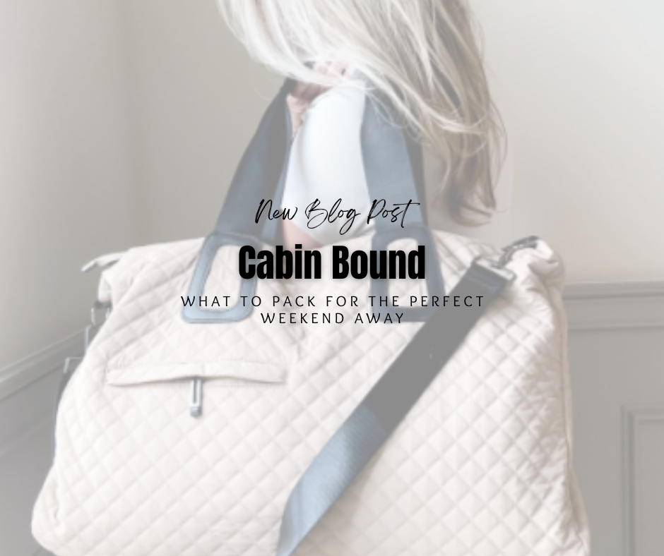 Cabin Bound: What to Pack for the Perfect Weekend Away – Creative Touch ...